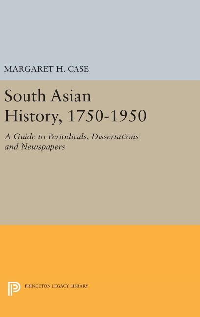 Princeton Legacy Library South Asian History, 1750-1950: A Guide to ...