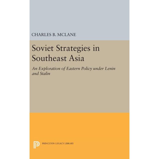 Princeton Legacy Library Soviet Strategies in Southeast Asia: An Exploration of Eastern Policy ...