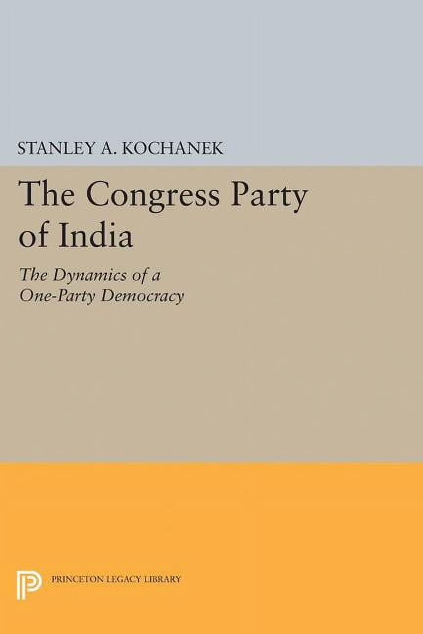 Princeton Legacy Library The Congress Party of India: The Dynamics of a ...