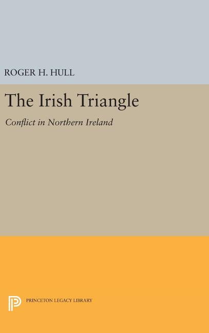 Princeton Legacy Library The Irish Triangle: Conflict in Northern ...