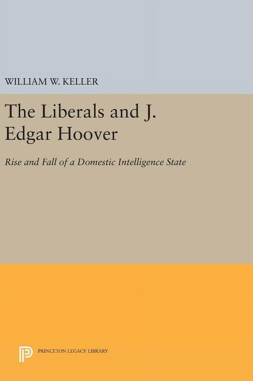 Princeton Legacy Library The Liberals and J. Edgar Hoover: Rise and ...