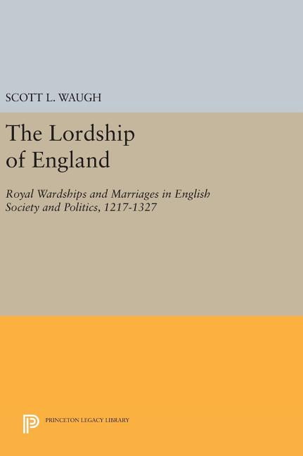 Princeton Legacy Library The Lordship of England: Royal Wardships and ...