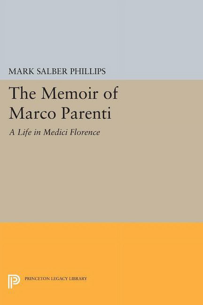Princeton Legacy Library The Memoir of Marco Parenti: A Life in Medici ...