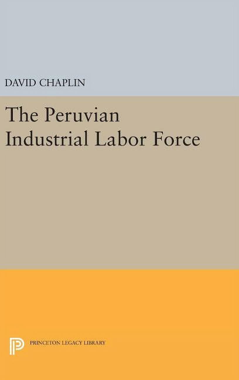 Princeton Legacy Library The Peruvian Industrial Labor Force, Book 2113 ...