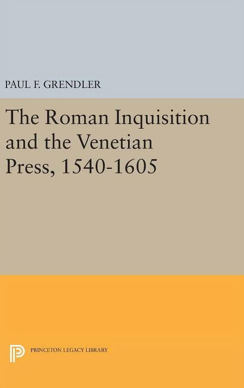 Princeton Legacy Library The Roman Inquisition and the Venetian Press ...