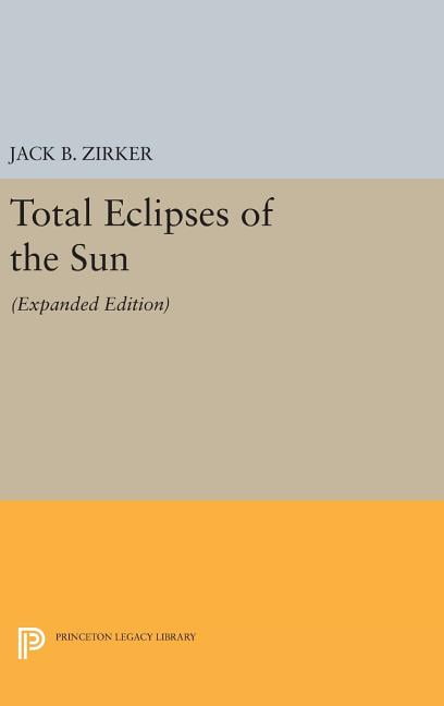 Princeton Legacy Library Total Eclipses of the Sun: Expanded Edition, Book 296, (Hardcover ...
