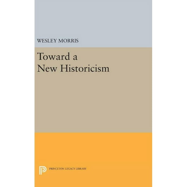 Princeton Legacy Library Toward a New Historicism, Book 1397 ...