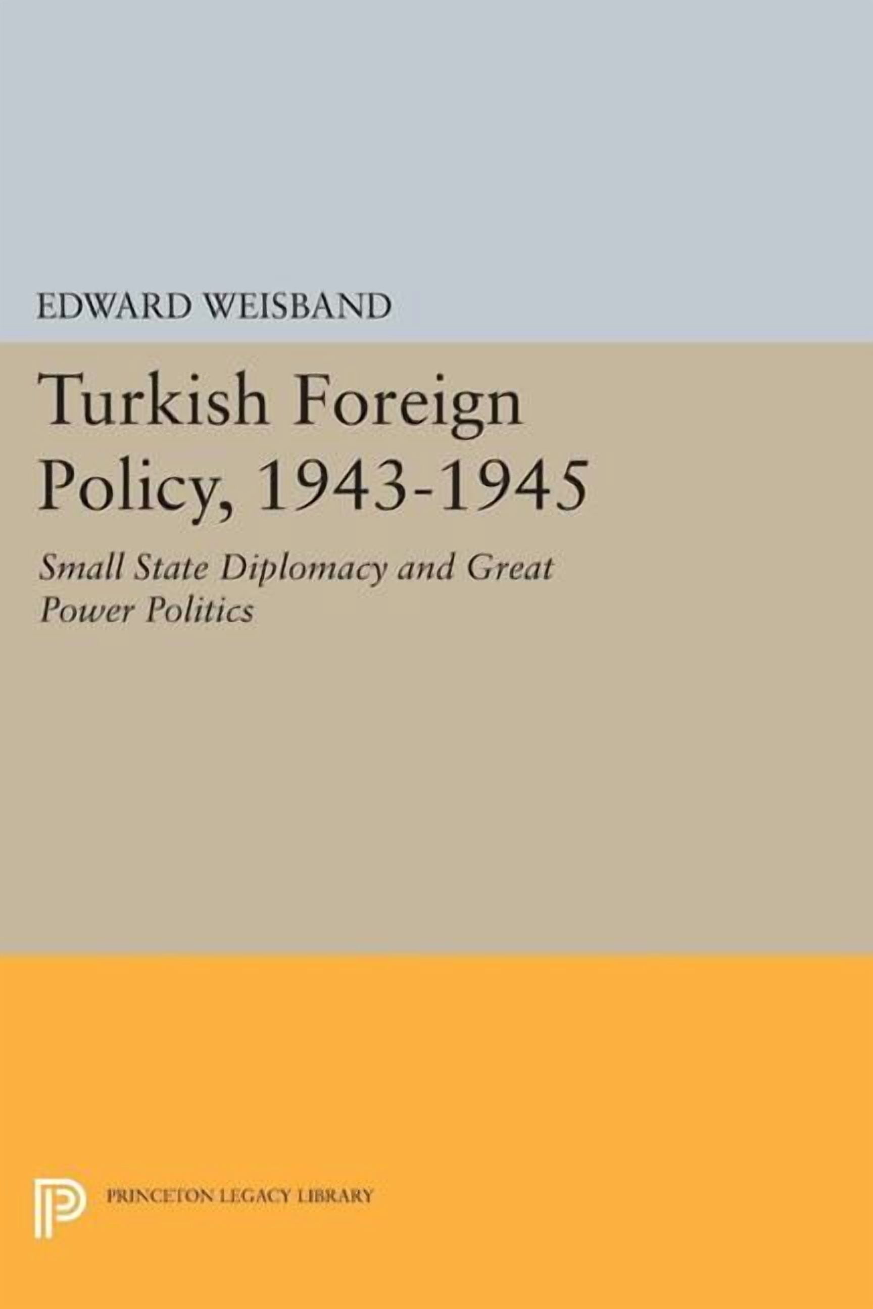 Princeton Legacy Library Turkish Foreign Policy, 1943-1945: Small State ...