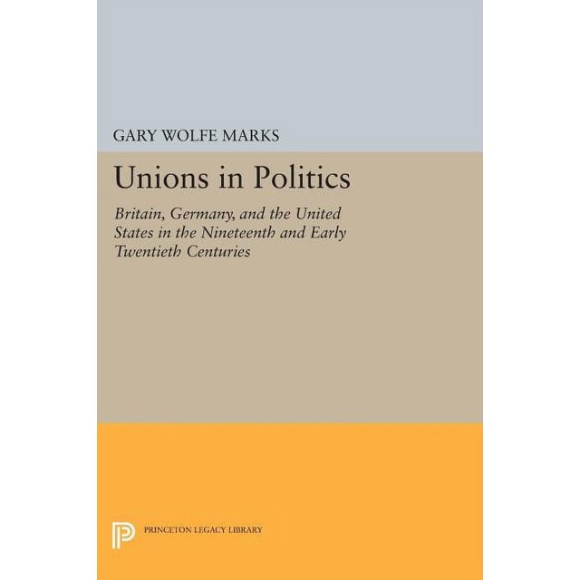 Princeton Legacy Library Unions in Politics: Britain, Germany, and the ...