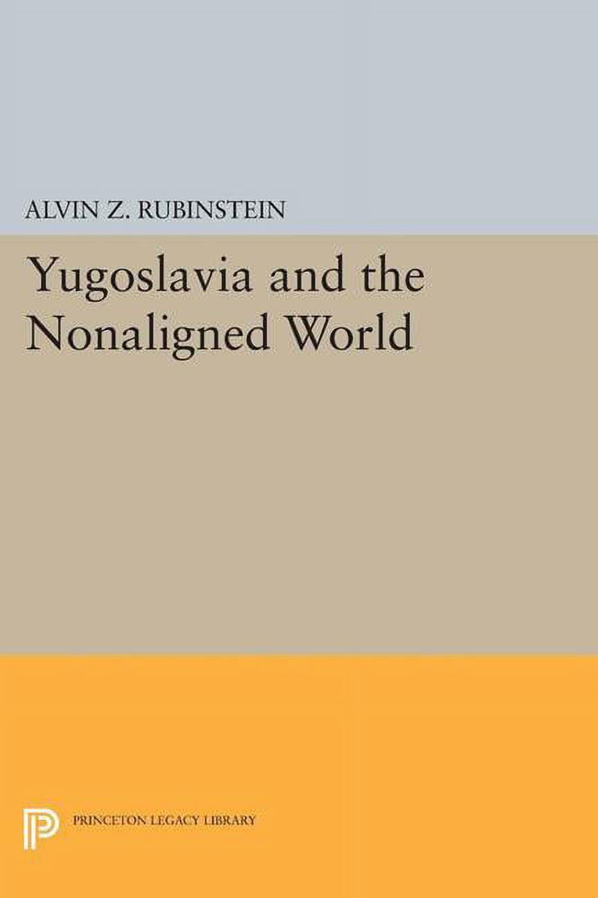 Princeton Legacy Library Yugoslavia and the Nonaligned World, Book 1623 ...