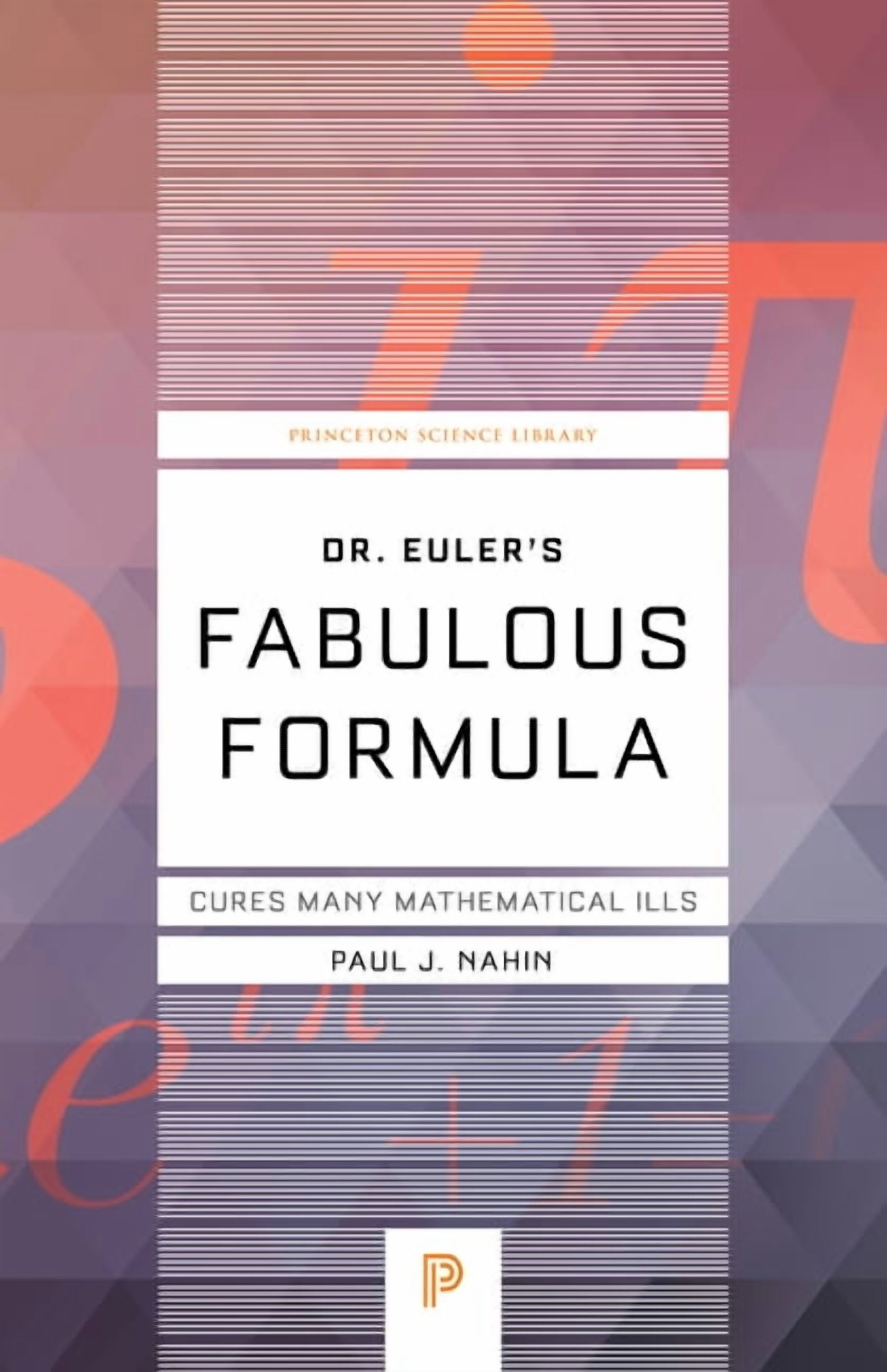 Princeton Science Library Dr. Euler's Fabulous Formula: Cures Many ...