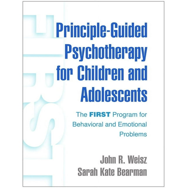 Principle-Guided Psychotherapy for Children and Adolescents : The FIRST ...