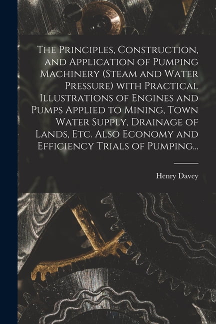 The Principles, Construction, and Application of Pumping Machinery ...