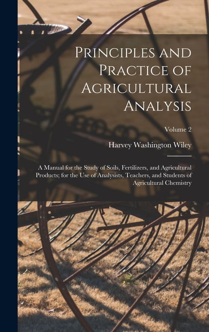 Principles and Practice of Agricultural Analysis: A Manual for the ...