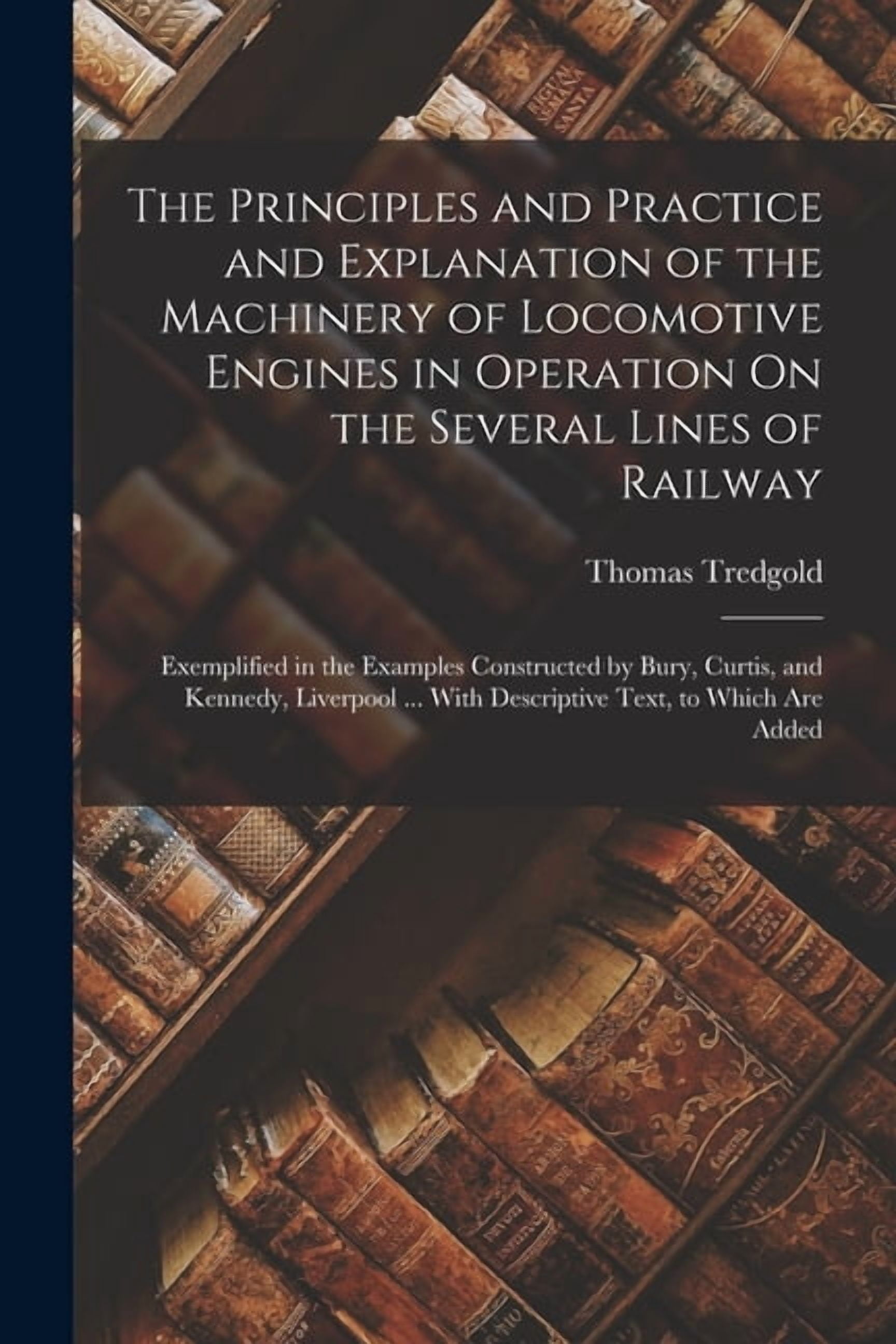 The Principles and Practice and Explanation of the Machinery of ...