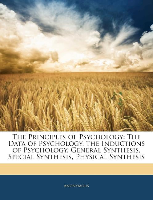 The Principles of Psychology : The Data of Psychology, the Inductions ...