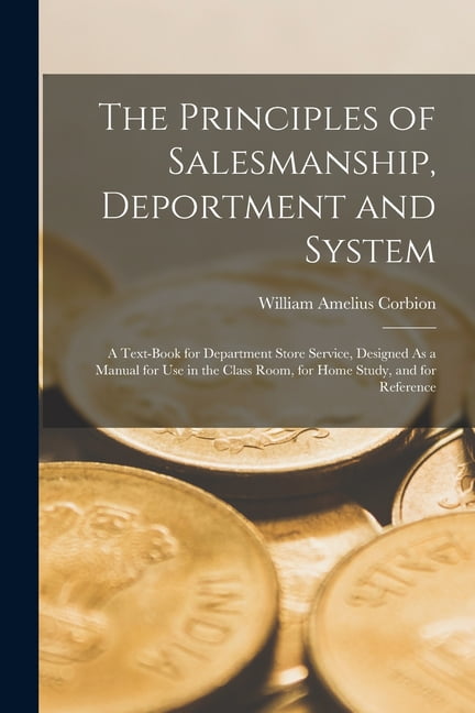 The Principles of Salesmanship, Deportment and System : A Text-Book for ...