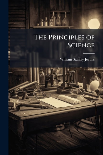 The Principles of Science : Book Iv. Inductive Investigation. Book V ...