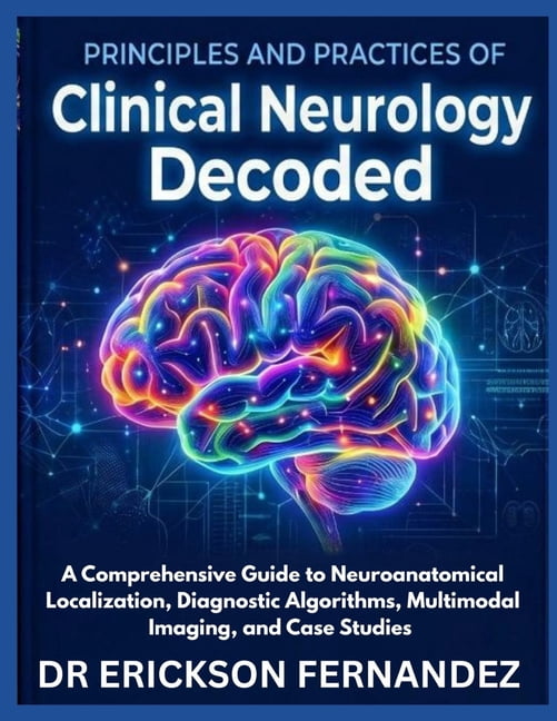 Principles and Practices of Clinical Neurology Decoded: A Comprehensive ...