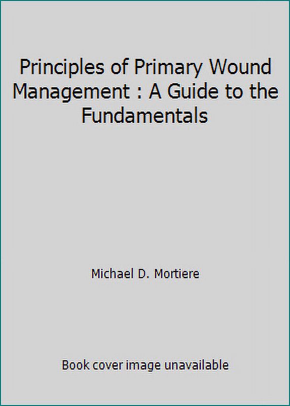 Pre-Owned Principles of Primary Wound Management : A Guide to the ...