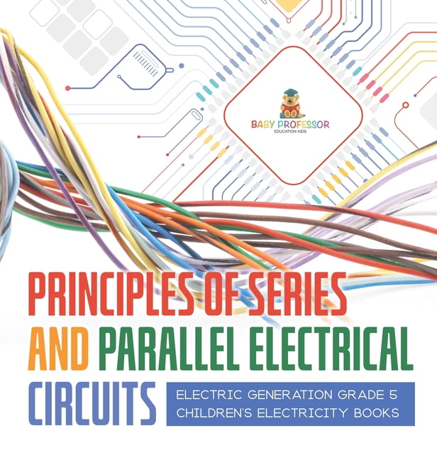 Principles of Series and Parallel Electrical Circuits Electric ...