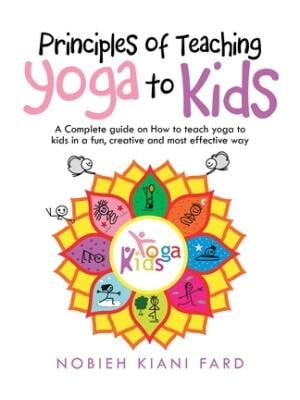 Principles of Teaching Yoga to Kids: A Complete Guide on How to Teach ...