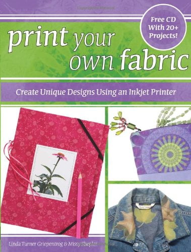 Pre-Owned Print Your Own Fabric: Create Unique Designs Using an Inkjet ...