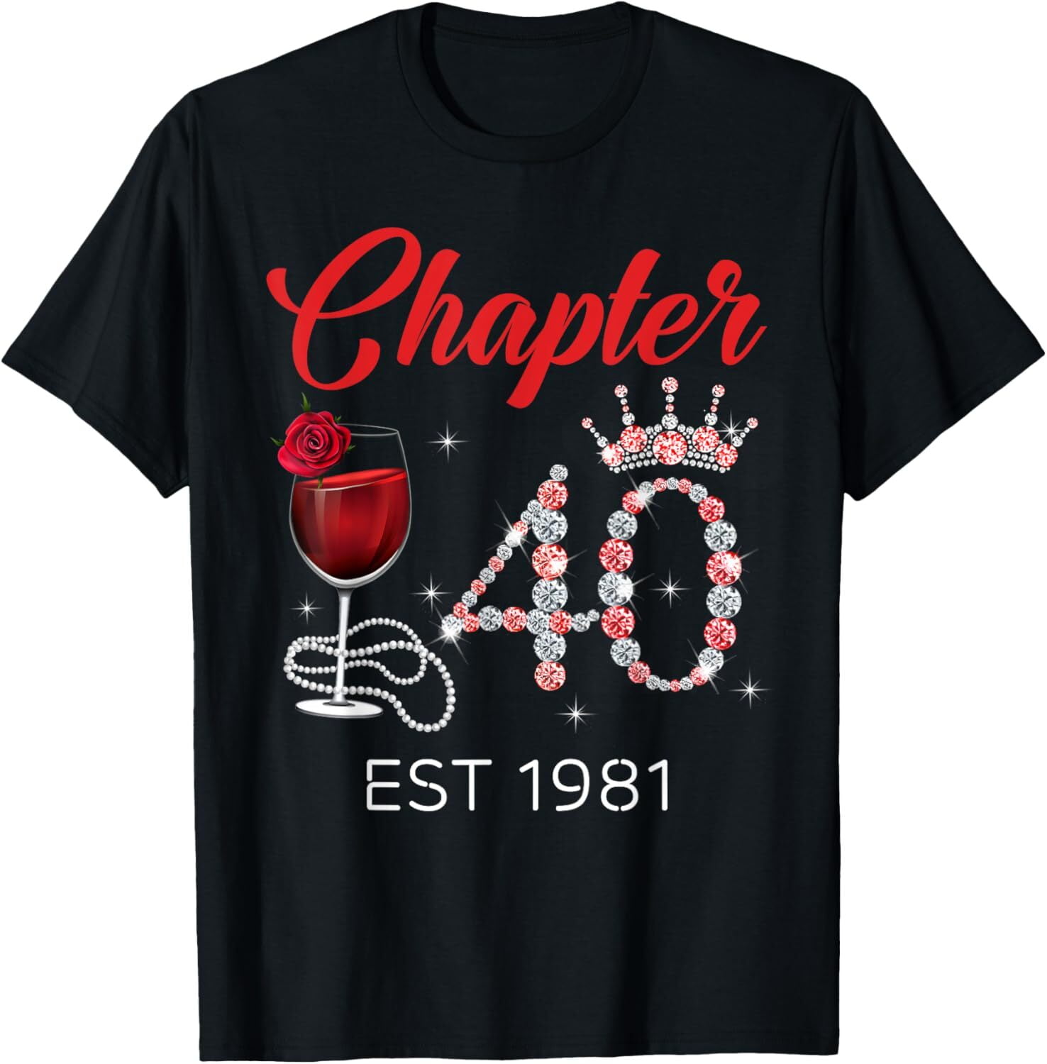 PrintJunkie Chapter 40 Years EST 1981 40th Birthday Red Rose Wine Crown T-Shirt - Walmart.com
