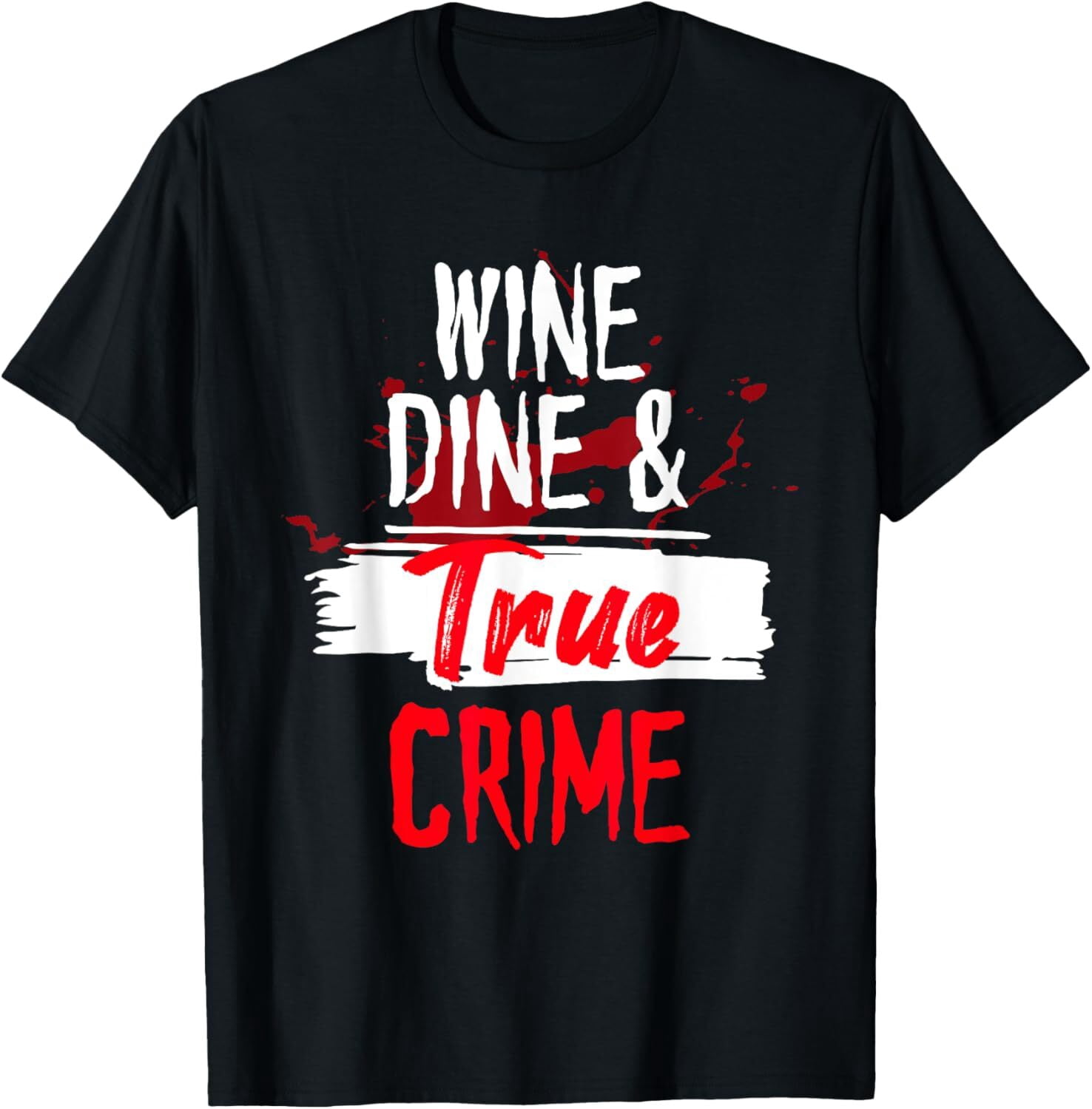 PrintJunkie Crime Junkie Wine Dine & True Crime Serial Killer T-Shirt ...