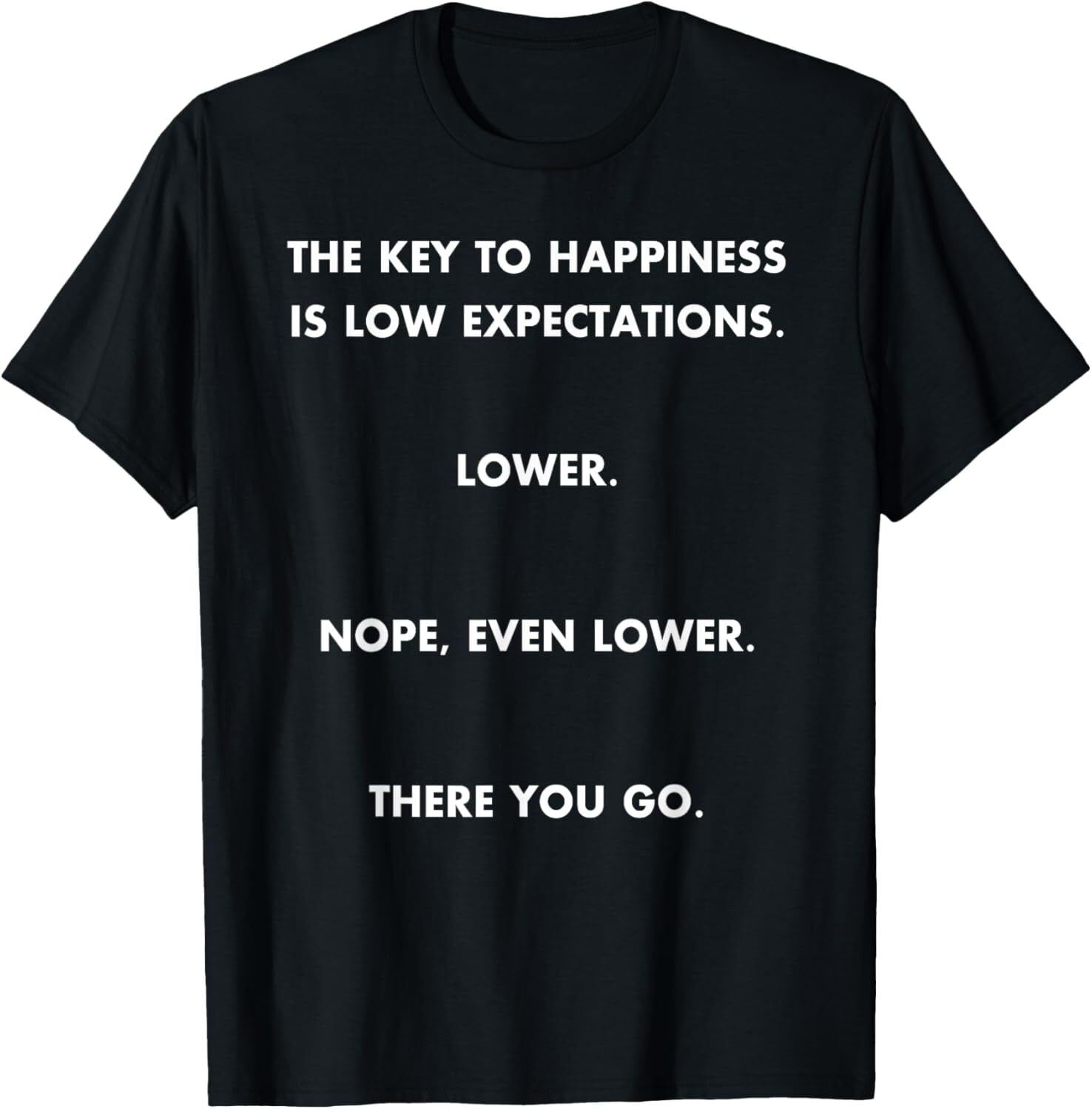 PrintJunkie The Key to Happiness is Low Expectations - T-shirt ...