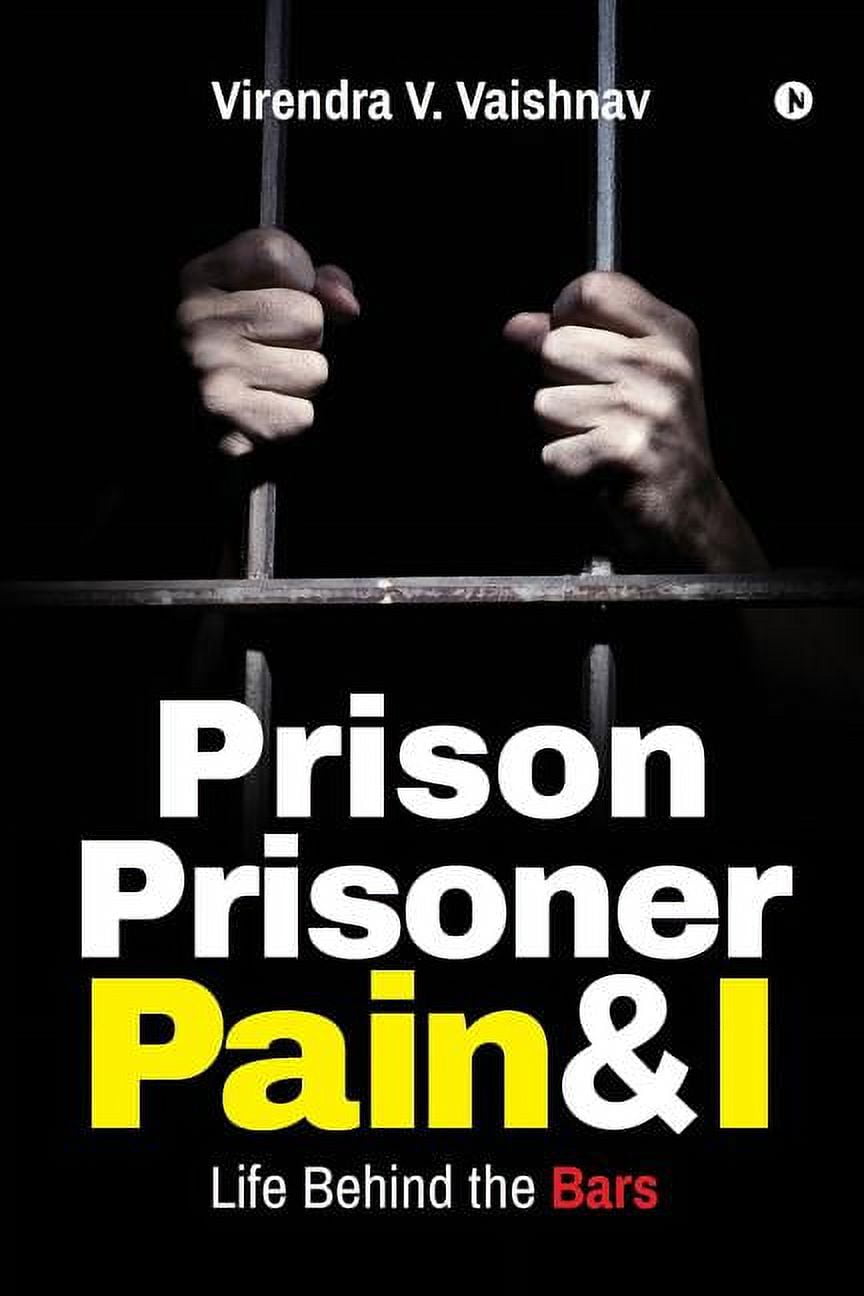 Prison Prisoner Pain & I : Life Behind the Bars (Paperback) - Walmart.com