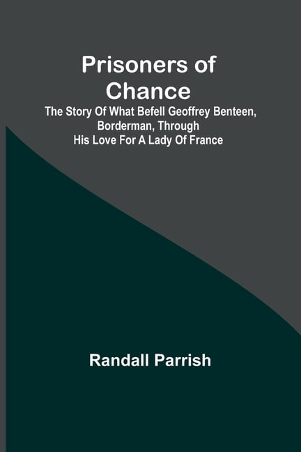 Prisoners of Chance; The Story of What Befell Geoffrey Benteen ...