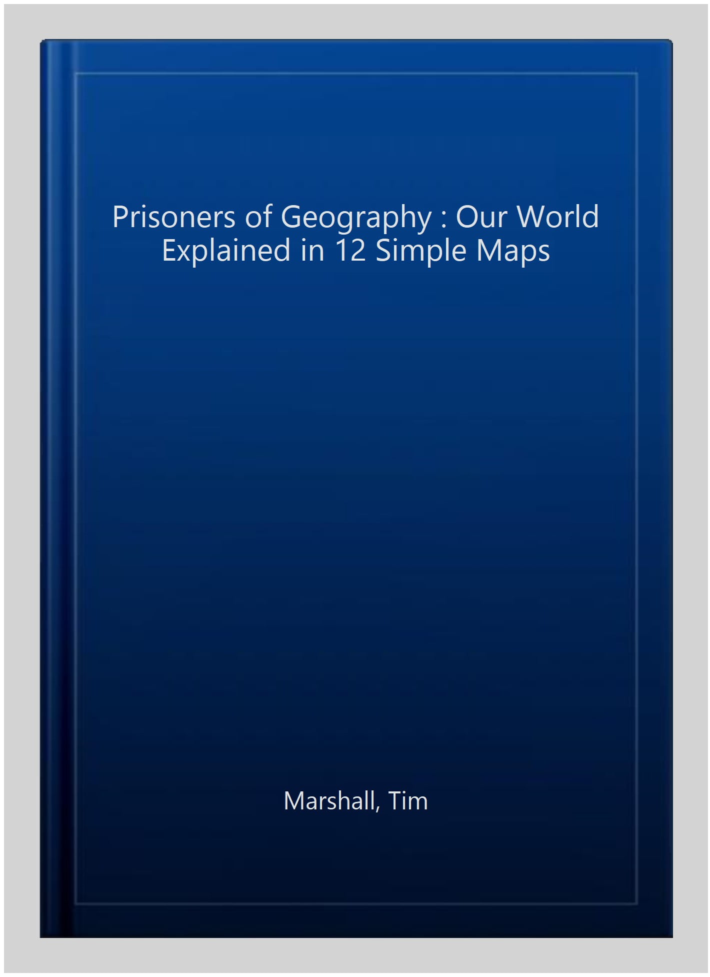 Prisoners of Geography : Our World Explained in 12 Simple Maps ...