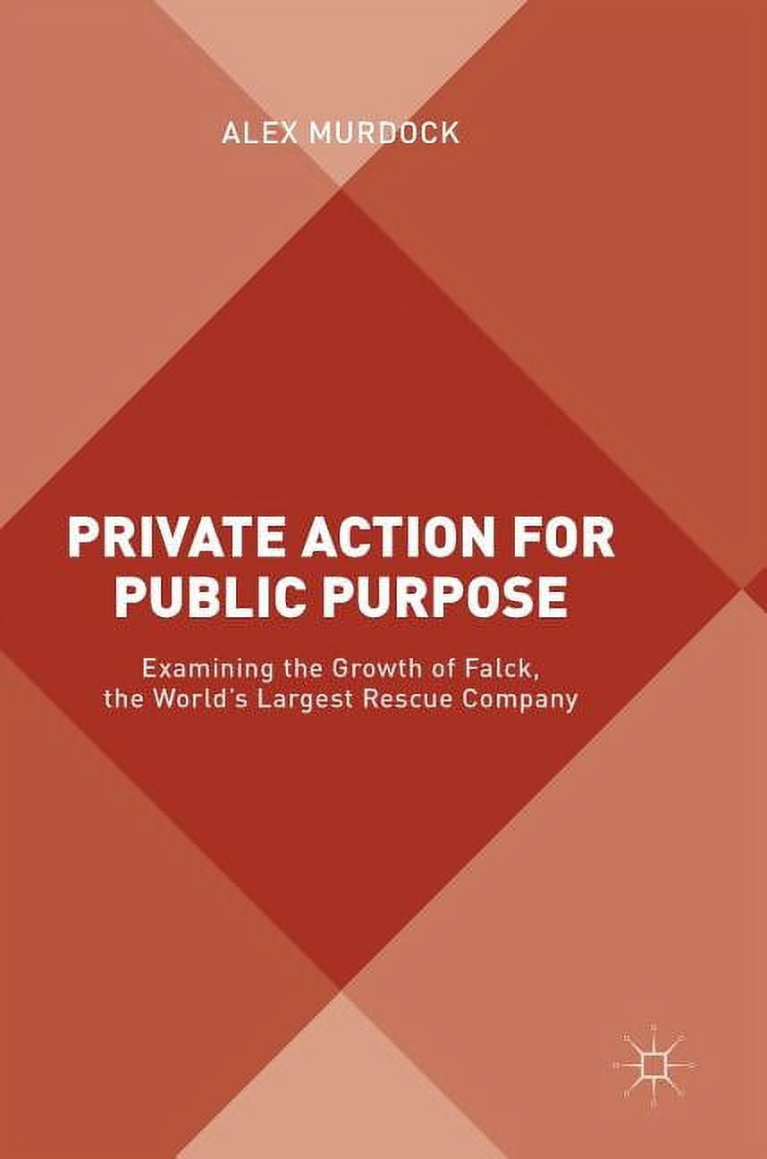 Private Action for Public Purpose: Examining the Growth of Falck, the ...