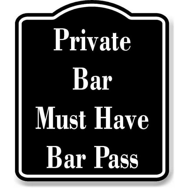 Private Bar Must Have Bar Pass BLACK Aluminum Composite Sign, 8.5"x10 ...