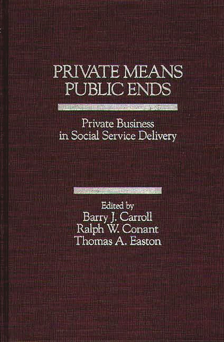 Private Means--Public Ends: Private Business in Social Service Delivery ...