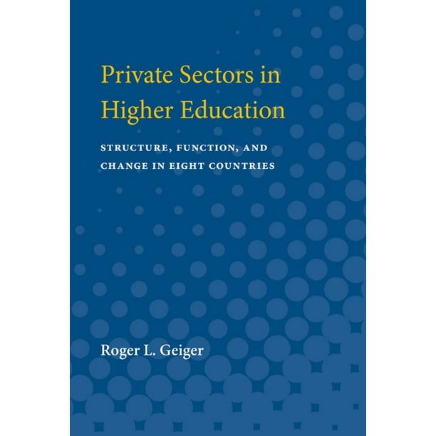 Private Sectors in Higher Education: Structure, Function, and Change in ...