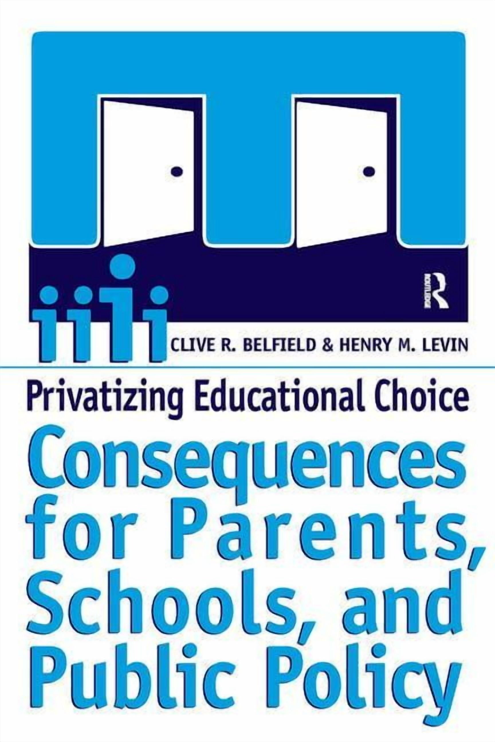 Privatizing Educational Choice: Consequences for Parents, Schools, and ...
