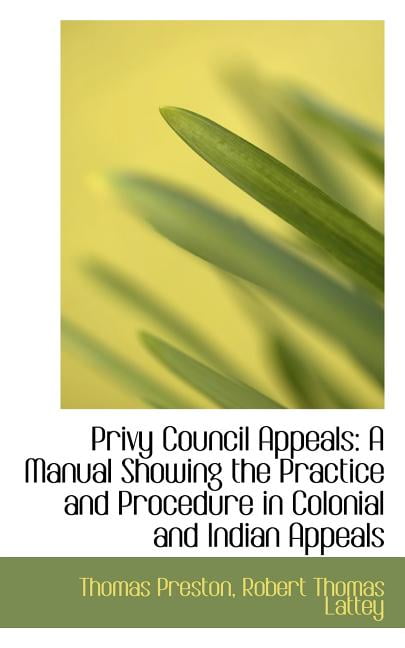 Privy Council Appeals: A Manual Showing the Practice and Procedure in ...