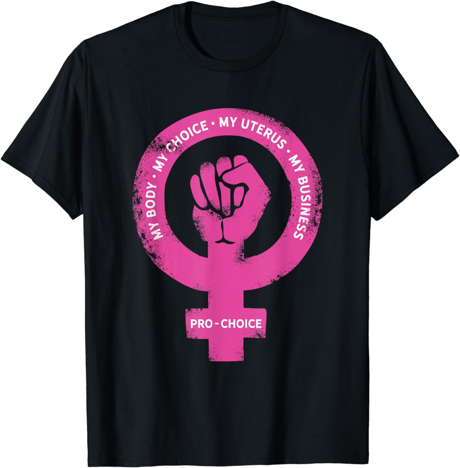 Pro Choice My Body My Choice My Uterus My Business Abortion T-Shirt ...