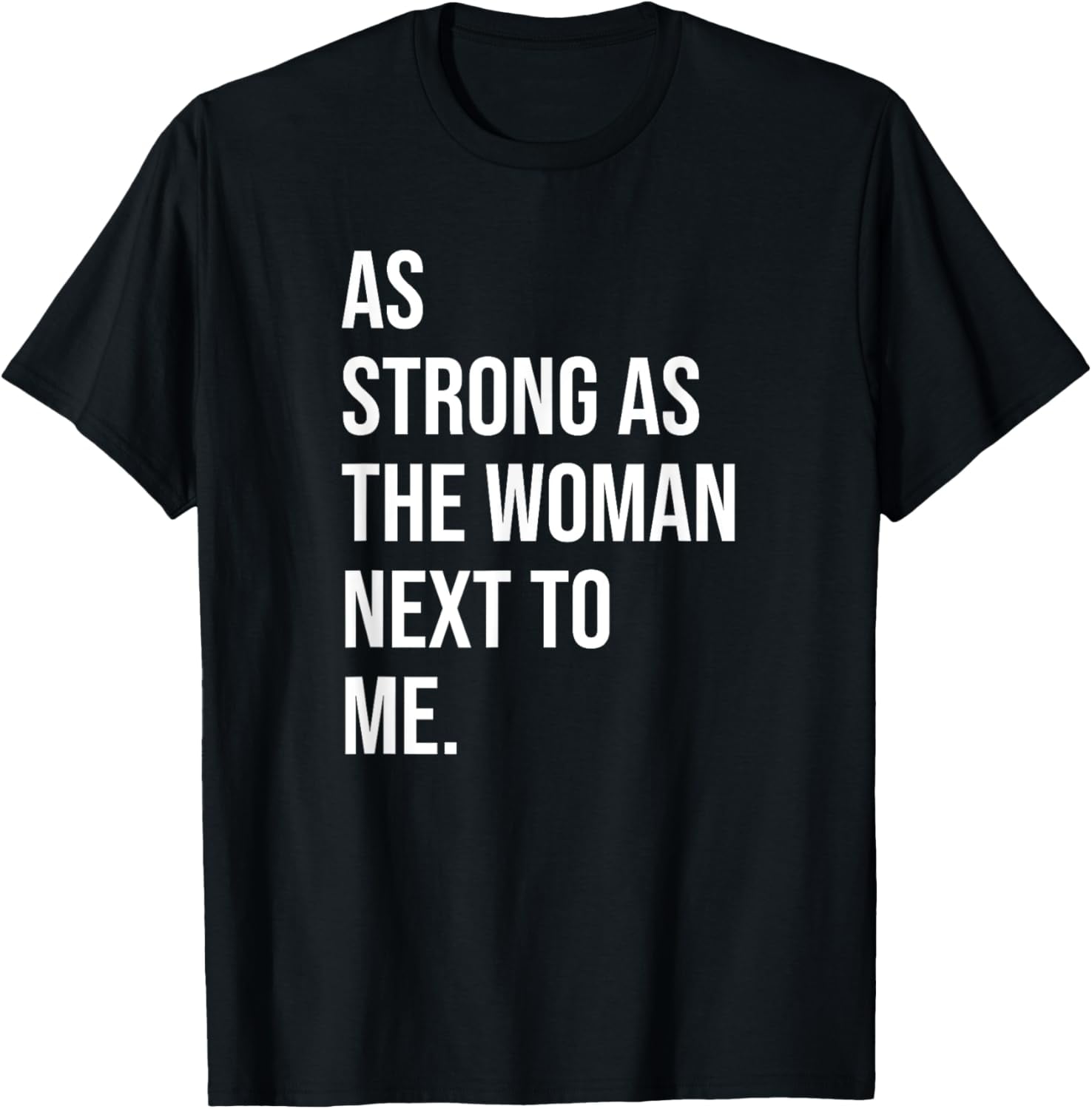 Pro Feminism - As Strong As The Woman Next To Me T-Shirt - Walmart.com