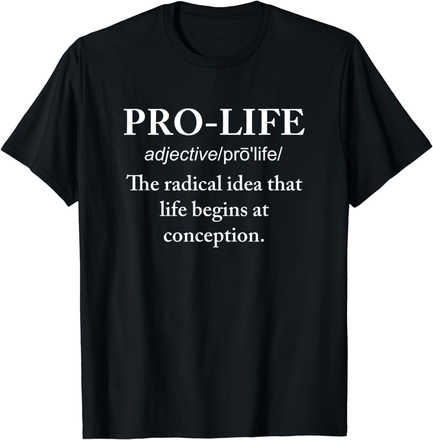 Pro-Life Radical Idea Definition Life Begins At Conception T-Shirt ...