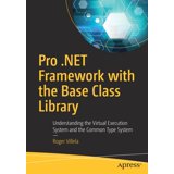 Pro .Net Framework with the Base Class Library: Understanding the Virtual Execution System and ...