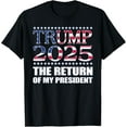 Pro Trump Shirt 2025 The Return Of My President Trump 2025 T-Shirt ...