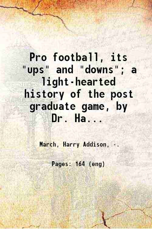 Pro football, its "ups" and "downs"; a light-hearted history of the ...