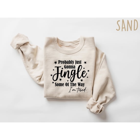 Probably Just Gonna Jingle Some Of The Way I'm Tired Christmas Shirt ...
