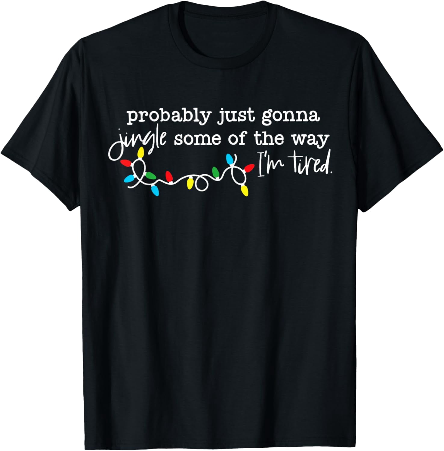 Probably Just Gonna Jingle Some of The Way I'm Tired Mens T-Shirt ...