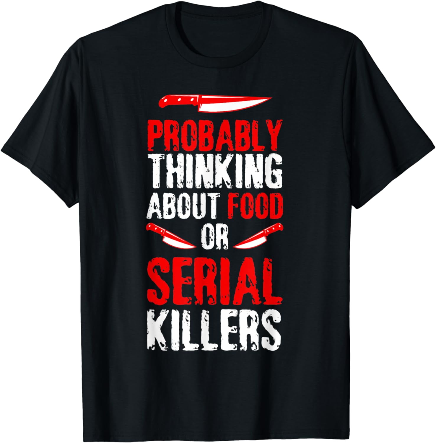 Probably Thinking About Food Or Serial Killers T-Shirt - Walmart.com