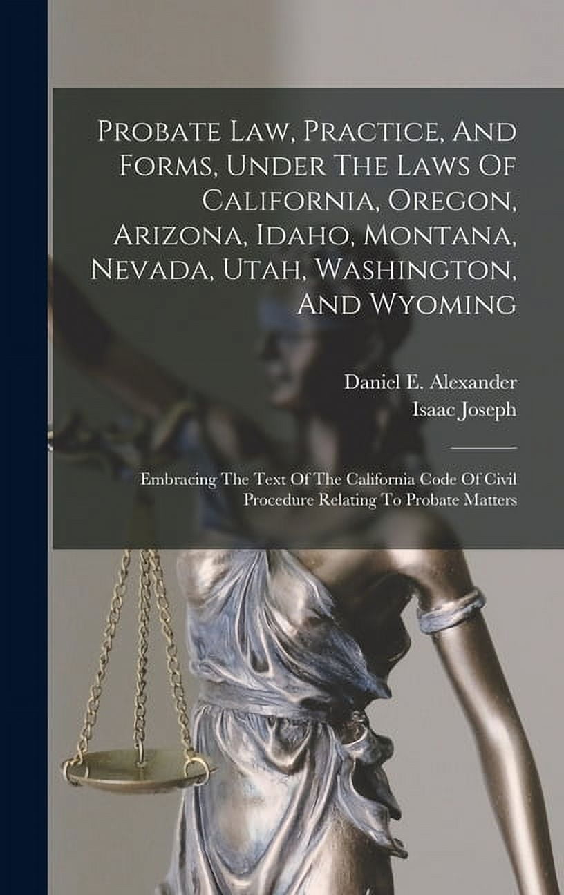 Probate Law, Practice, And Forms, Under The Laws Of California, Oregon ...