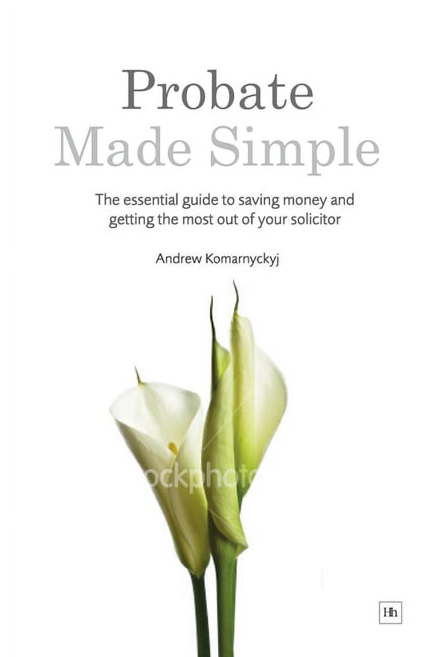 Probate Made Simple: The Essential Guide to Saving Money and Getting ...